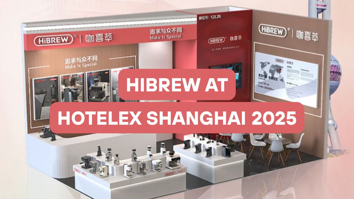 Meet HiBREW at Shanghai Hotelex 2025